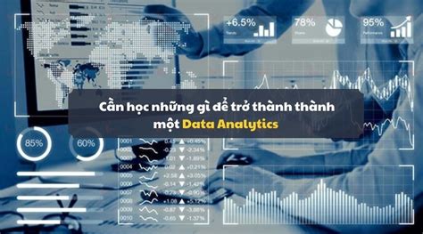 Tìm hiểu khóa học Data Analytics mở rộng cơ hội làm việc và phát triển