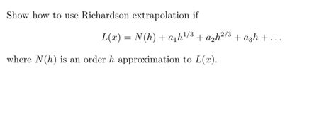 Solved Show How To Use Richardson Extrapolation