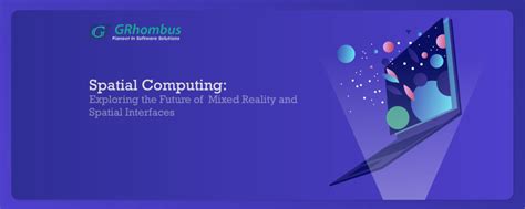 Spatial Computing Exploring The Future Of Mixed Reality And Spatial Interfaces Gradmin