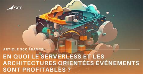 Scc Hyperscale France Sur Linkedin En Quoi Le Serverless Et Les Architectures Orientées