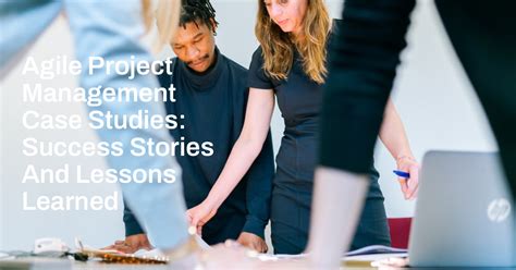 Agile Project Management Case Studies Success Stories And Lessons Learned