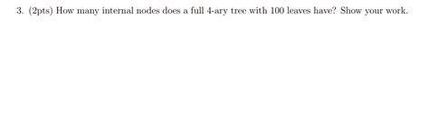 solved 3 2pts how many internal nodes does a full 4 ary
