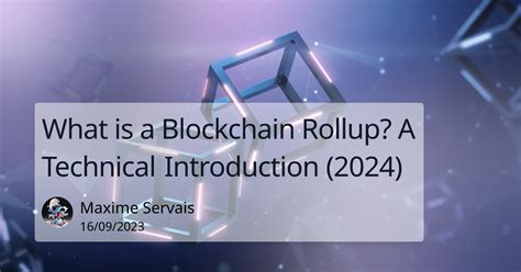 What Is A Blockchain Rollup A Technical Introduction 2024