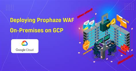 Deploying Prophaze WAF On Premises On GCP Prophaze