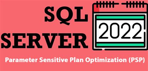 sql server 2022 parameter sensitive plan optimization psp nedir