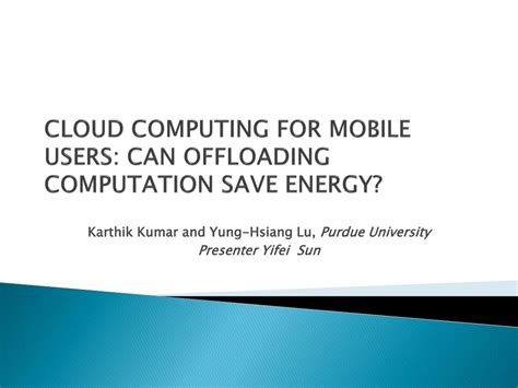 Ppt Cloud Computing For Mobile Users Can Offloading Computation Save