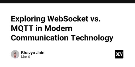 Exploring Websocket Vs Mqtt In Modern Communication Technology Dev Community