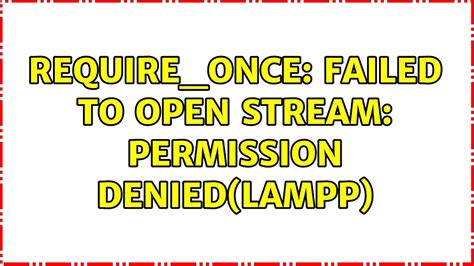 Ubuntu Requireonce Failed To Open Stream Permission Deniedlampp Youtube