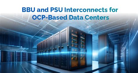 Robust Bbu And Psu Interconnects For Ocp Based Data Centers