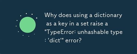 為什麼使用字典作為集合中的鍵會引發typeerror Unhashable Type Dict”錯誤？ Python教學 Php中文網