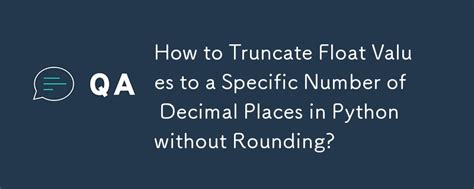 how to truncate float values to a specific number of decimal places in python without rounding