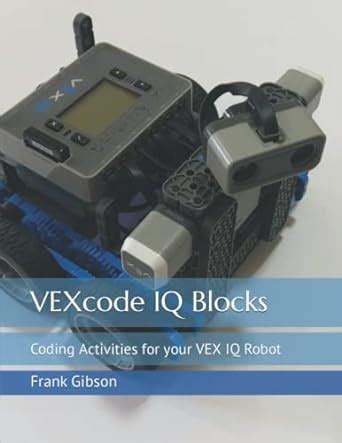 VEXcode IQ Blocks Coding Activities For Your VEX IQ Robot Gibson Frank Tseng Mei Na