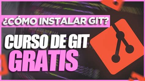 🟠 ¿cómo Instalar Git Curso De Git BÁsico Gratis Y Actualizado Youtube