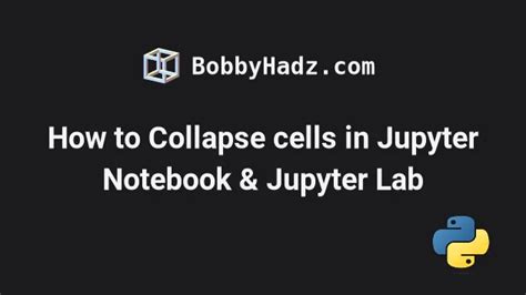 How To Collapse Cells In Jupyter Notebook Jupyter Lab Bobbyhadz