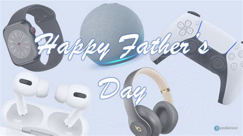 Best Fathers Day T Ideas For Your Tech Loving Dad