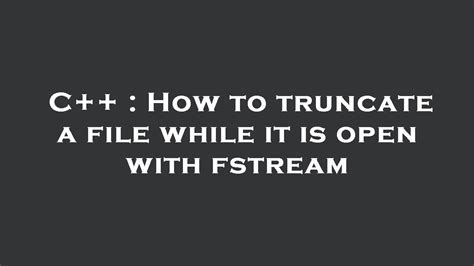 C How To Truncate A File While It Is Open With Fstream Youtube