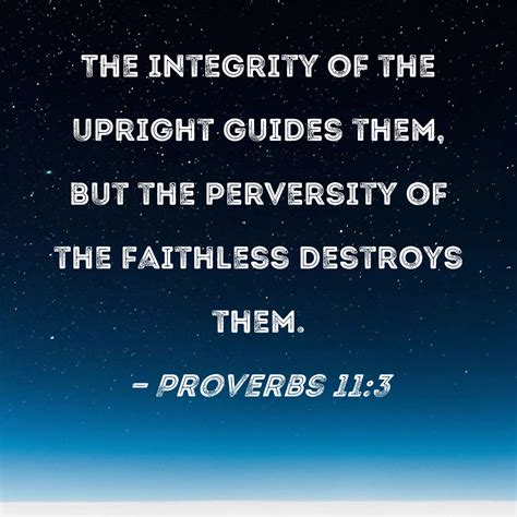 Proverbs 11 3 The Integrity Of The Upright Guides Them But The Perversity Of The Faithless