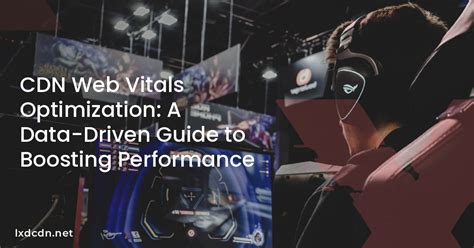 cdn performance monitoring improving content delivery lxd cdn