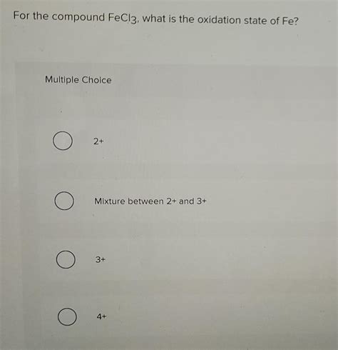 Solved For The Compound Fecl3 What Is The Oxidation State