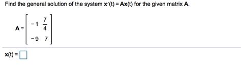 Solved Find The General Solution Of The System X T Ax T Chegg Com