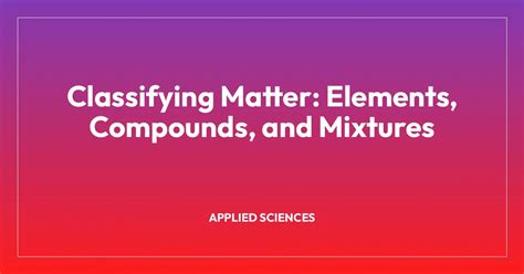 Classifying Matter Elements Compounds And Mixtures • Bns Institute