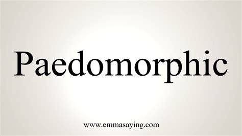 How To Pronounce Paedomorphic Youtube