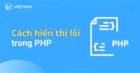 4 cách hiển thị lỗi trong php phổ biến 2025
