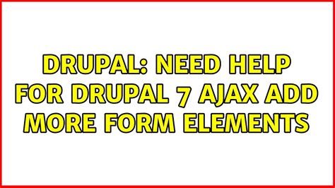 Drupal Need Help For Drupal 7 Ajax Add More Form Elements 2 Solutions Youtube