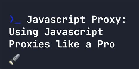 javascript proxy using javascript proxies like a pro dev community