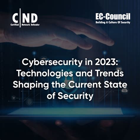 Cybersecurity Technologies And Trends Shaping Security Ec Council