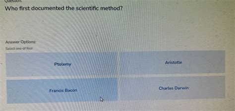 Solved Question Who First Documented The Scientific Method Answer Options Select One Of Four