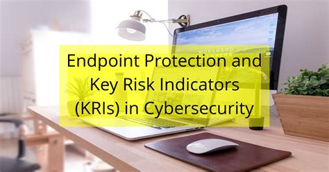Endpoint Protection And Key Risk Indicators Kris In Cybersecurity