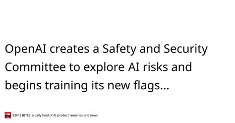Openai Creates A Safety And Security Committee To Explore Ai Risks And Begins Training Its New