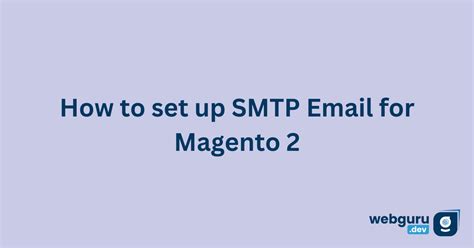 How To Set Up Smtp Email For Magento 2 Webgurudev Medium