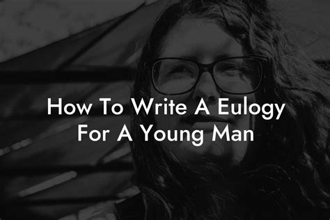 How To Write A Eulogy For A Young Man Eulogy Assistant