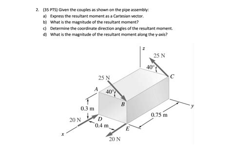 2 35 Pts Given The Couples As Shown On The Pipe Assembly A Express The Resultant Moment As