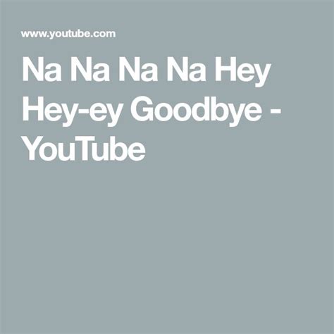 Na Na Na Na Hey Hey Ey Goodbye Youtube One Hit Wonder Hey Goodbye