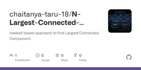 Github Chaitanya Taru 18n Largest Connected Component Haskell Based Approach To Find Largest