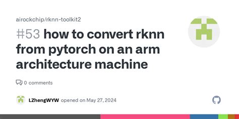 How To Convert Rknn From Pytorch On An Arm Architecture Machine Issue Airockchip Rknn