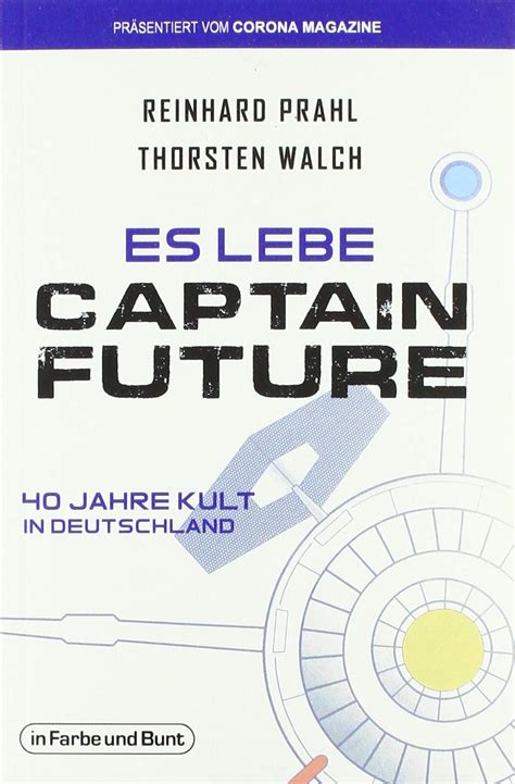 Die Thorsten Walch Chroniken „es Lebe Captain Future