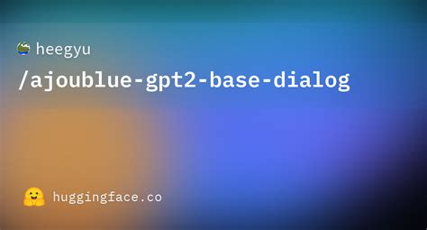 Heegyu Ajoublue Gpt2 Base Dialog · Hugging Face