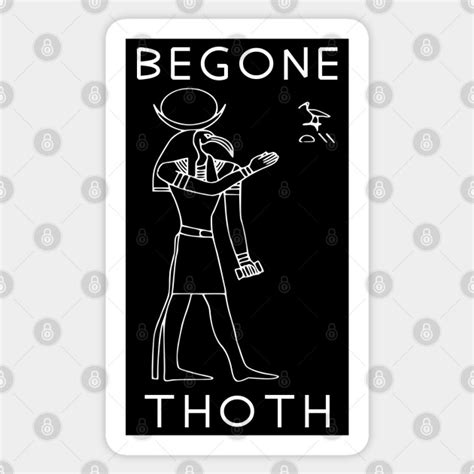 Begone Thoth Egyptian Hieroglyphs Meme Historical Archaeology Begone Thot Sticker