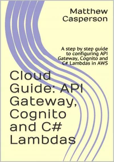 Pdf Free Api Gateway Cognito And C Lambdas A Step By Step Guide To Configuring Api Gateway
