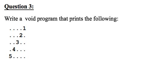 Solved Question Write A Void Program That Prints The Chegg