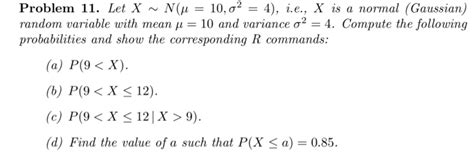 Solved Problem 11 Let X ~ Nμ 10 σ2 4 Ie X Is A