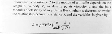 Show That The Resistance R To The Motion Of A Missile Depends On The Length L Velocity V Air