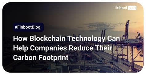 How Blockchain Technology Can Help Companies Reduce Their Carbon Footprint