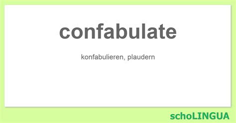 Confabulate Konjugation Des Verbs „confabulate“ Scholingua