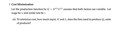 Solved I Cost Minimization Let The Production Function Be