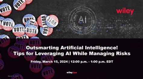 Outsmarting Artificial Intelligence Tips For Leveraging Ai While Managing Risks Wiley